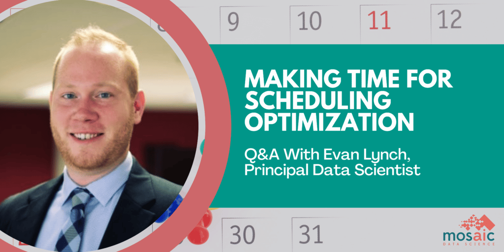 Scheduling Optimization Q&A with Principal Data Scientist, Evan Lynch